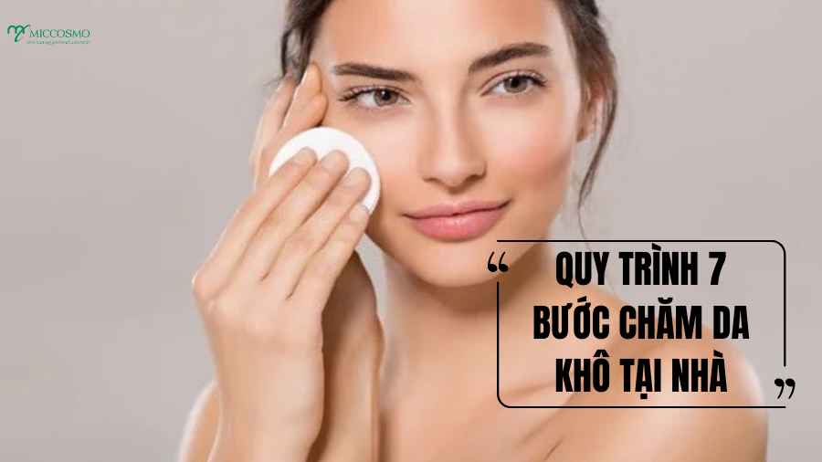 Quy trình dưỡng da khô chuẩn 7 bước giúp da ẩm mịn cả ngày