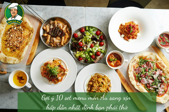 Gợi ý 10 set menu món Âu sang xịn hấp dẫn nhất định bạn phải thử